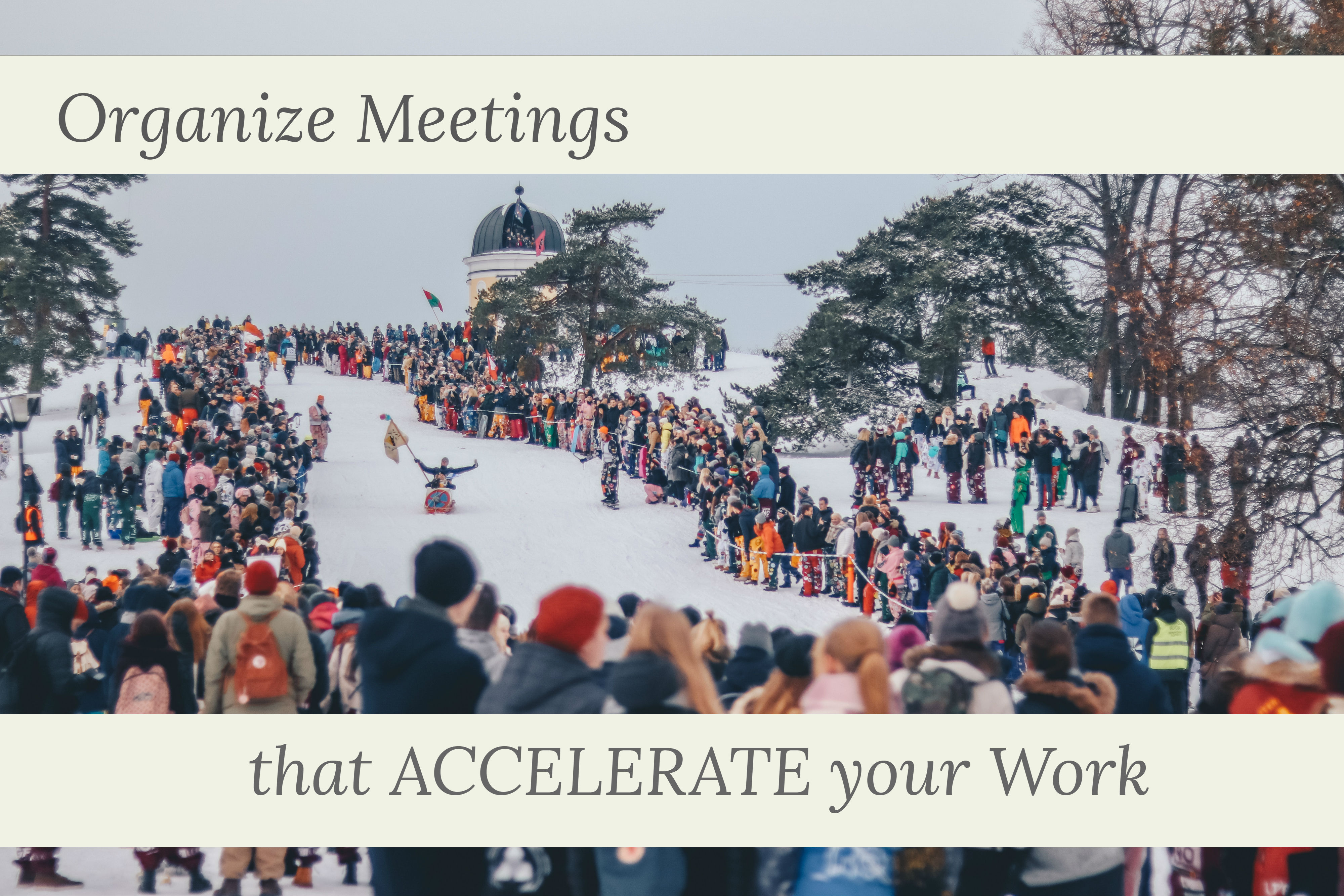 Organize Meetings that Accelerate Your Work - Institute for ...